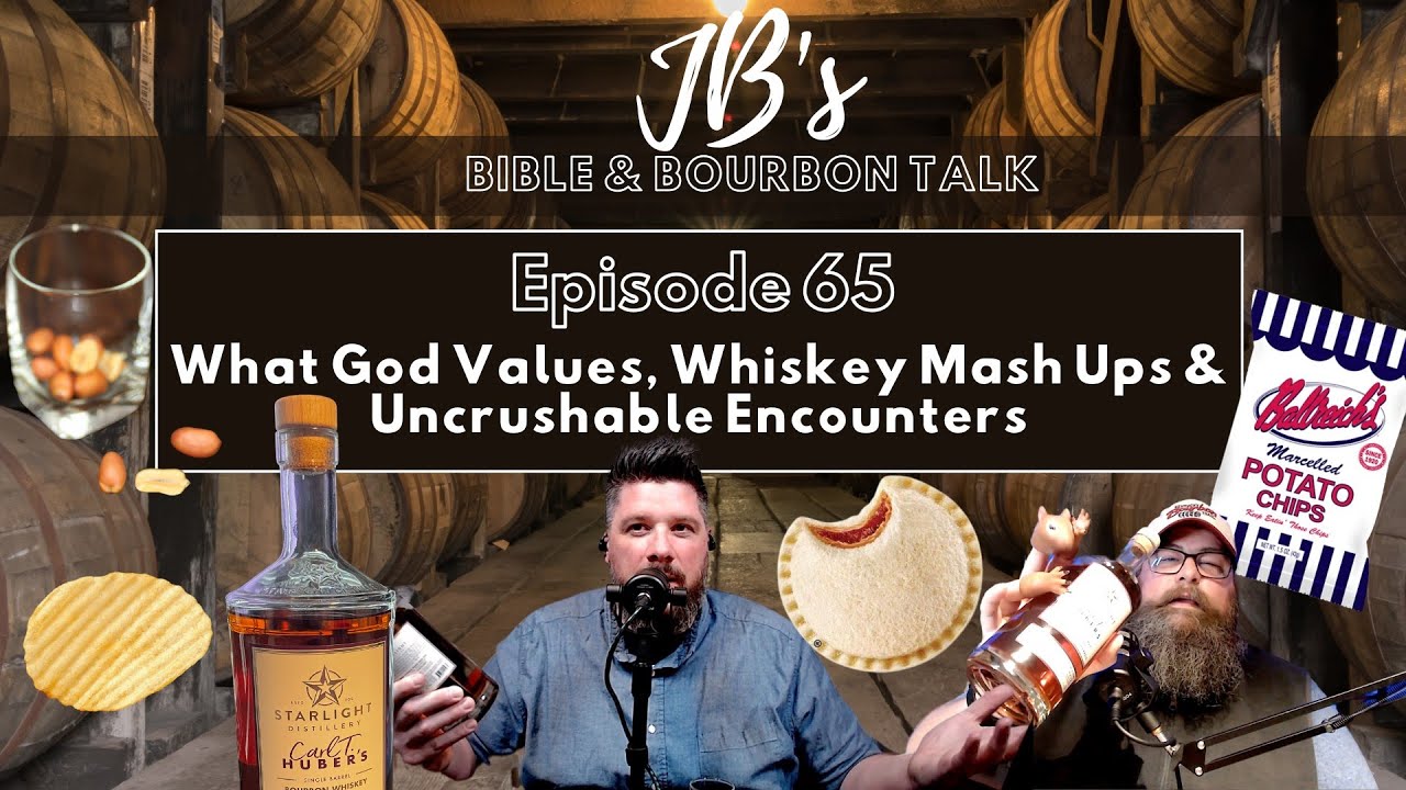 What God Values, Whiskey Mash Ups & Uncrushable Encounters // Carl T ...