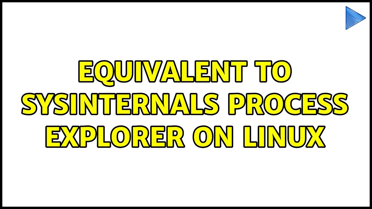 Equivalent to Sysinternals Process Explorer on Linux (3 Solutions!!) - YouTube