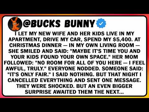 I LET MY NEW WIFE AND HER KIDS LIVE IN MY APARTMENT, DRIVE MY CAR, SPEND MY $5,400. AT CHRISTMAS...