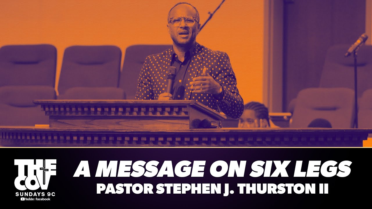 "A Message On Six Legs" | Pastor Stephen J. Thurston II - YouTube