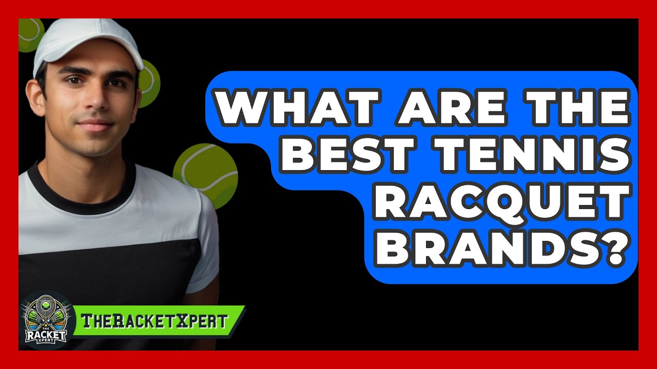 What Are The Best Tennis Racquet Brands? - The Racket Xpert - YouTube