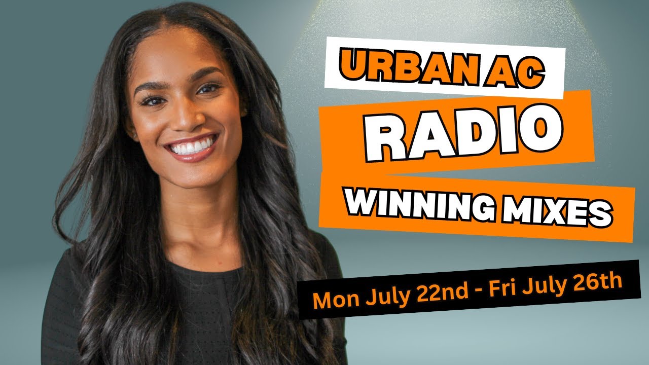 Urban AC Radio Mixes July 22 through July 26th | Nonstop Back-to-Back ...