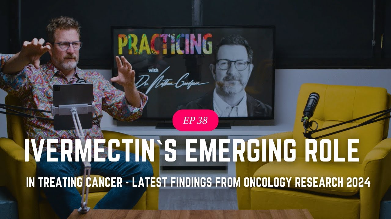 Ivermectin's Emerging Role in Treating Cancer Podcast with Dr Nathan ...