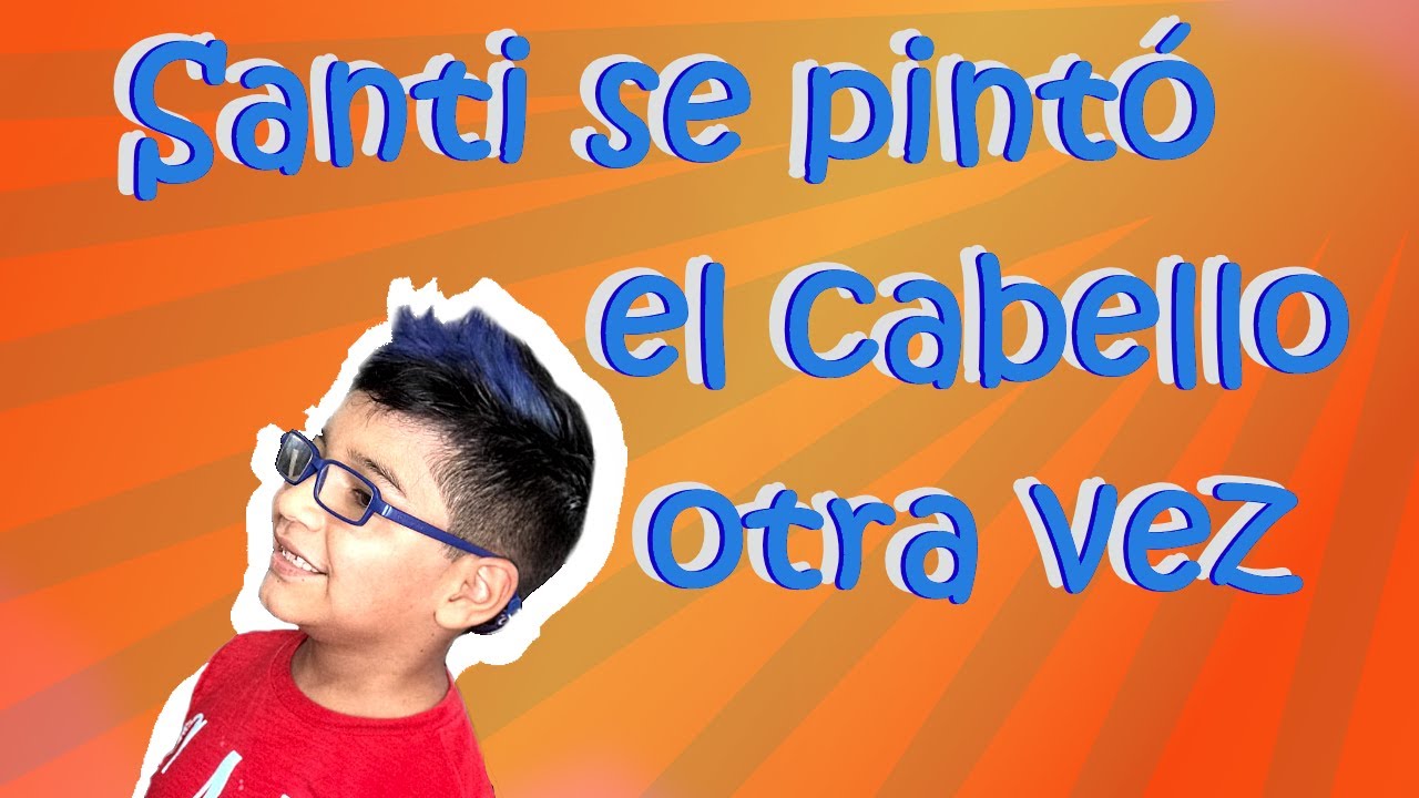 Santi juega se pinta el cabello de nuevo - YouTube