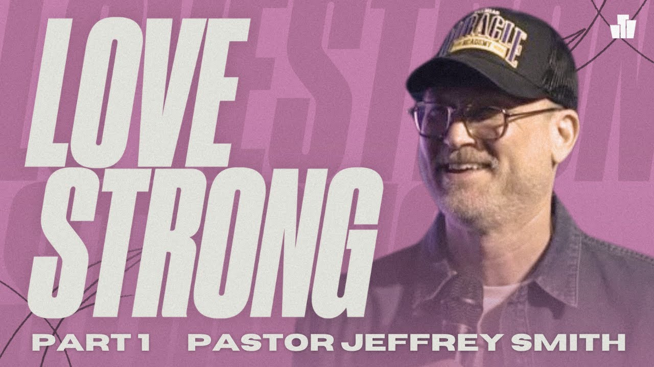 LoveStrong Part 1 | Pastor Jeffrey Smith - YouTube