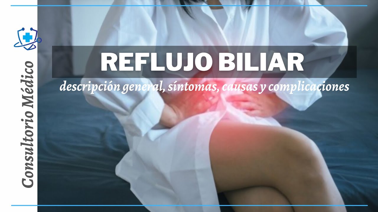 Reflujo Biliar Descripción General Síntomas Causas Y Complicaciones 👨⚕️ Consultorio Médico