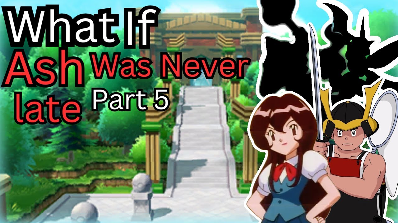What If Ash was never late part 5 | Pokémon - YouTube