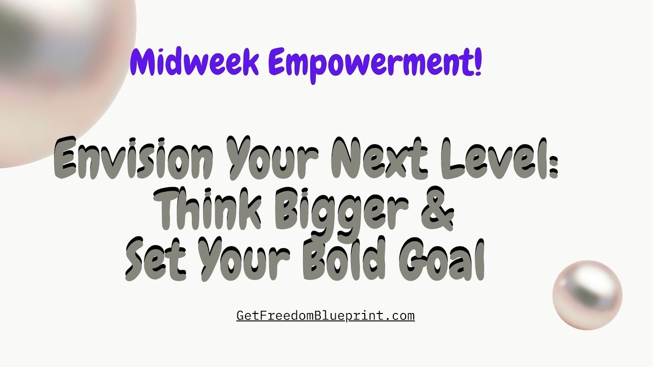 Envision Your Next Level: Think Bigger & Set Your Bold Goal | Midweek ...