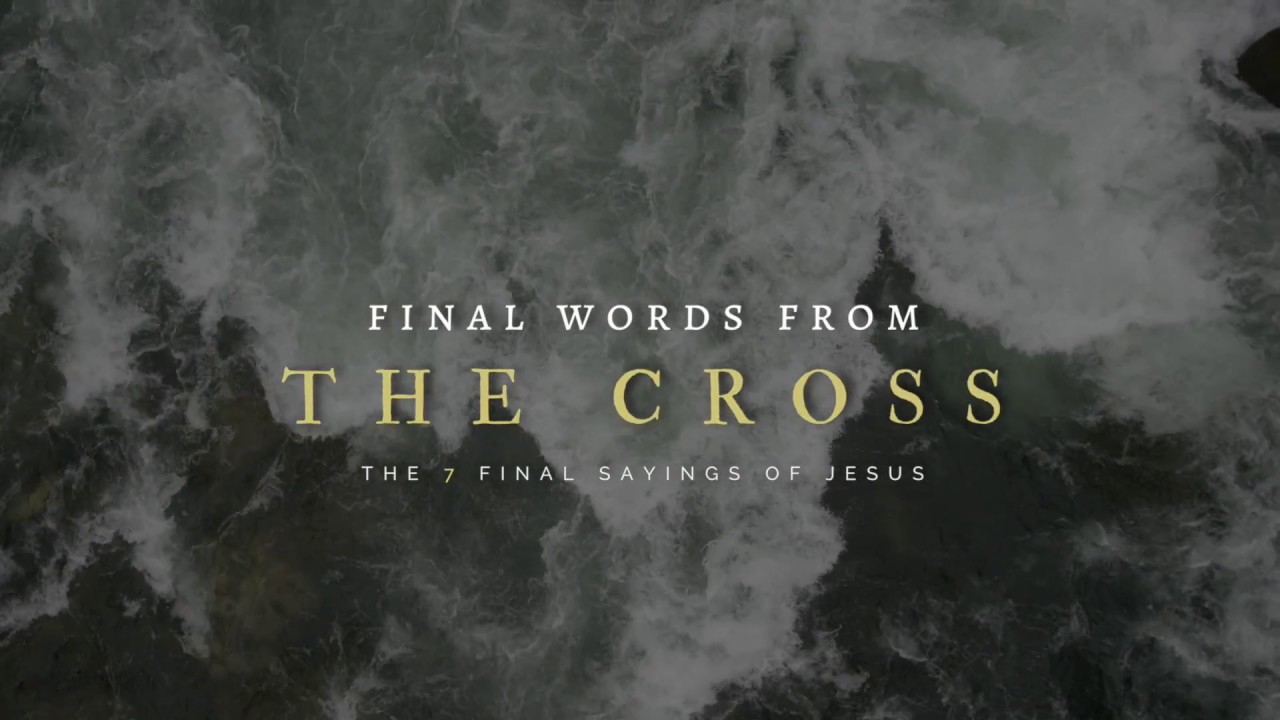 SERMON SERIES :: FINAL WORDS FROM THE CROSS - YouTube