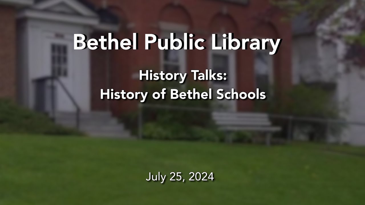 Bethel Public Library - History Talks: History of Bethel Schools 7/25 ...