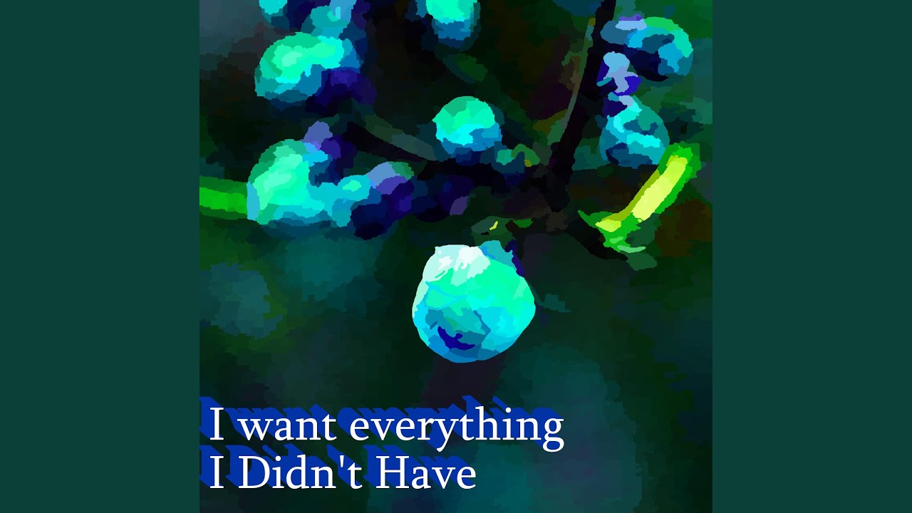 I want everything I Didn't Have - YouTube