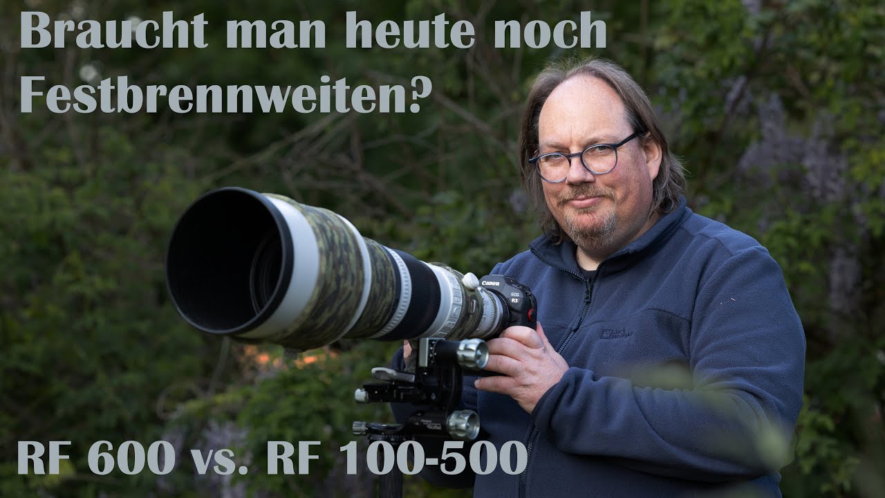 Canon RF 600 vs. RF 100-500 Braucht man heute noch Festbrennweiten? (1/ ...