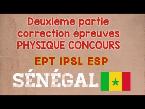 ( Deuxième partie)🇸🇳 CORRECTION épreuves PHYSIQUE - Concours ESP EPT ...