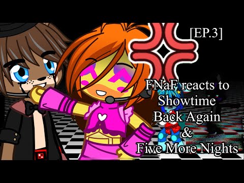 [EP.3]- FNaF reacts to | Showtime | , | Back Again | ,and | Five More Nights | //GC//