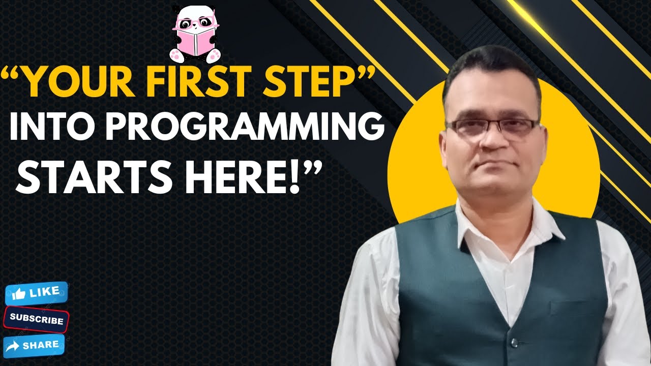 Your First Step into Programming Starts HERE! Your First Step into Programming Starts HERE!