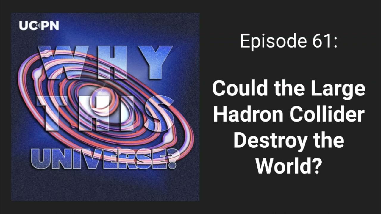 61 - Could the Large Hadron Collider Destroy the World? | Why This Universe - YouTube