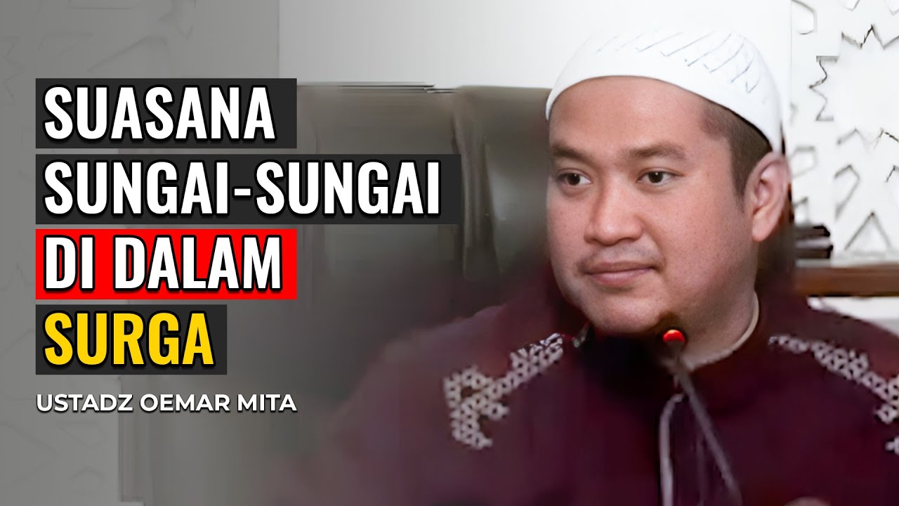 USTADZ OEMAR MITA | SUASANA SUNGAI SUNGAI DI DALAM SURGA - YouTube