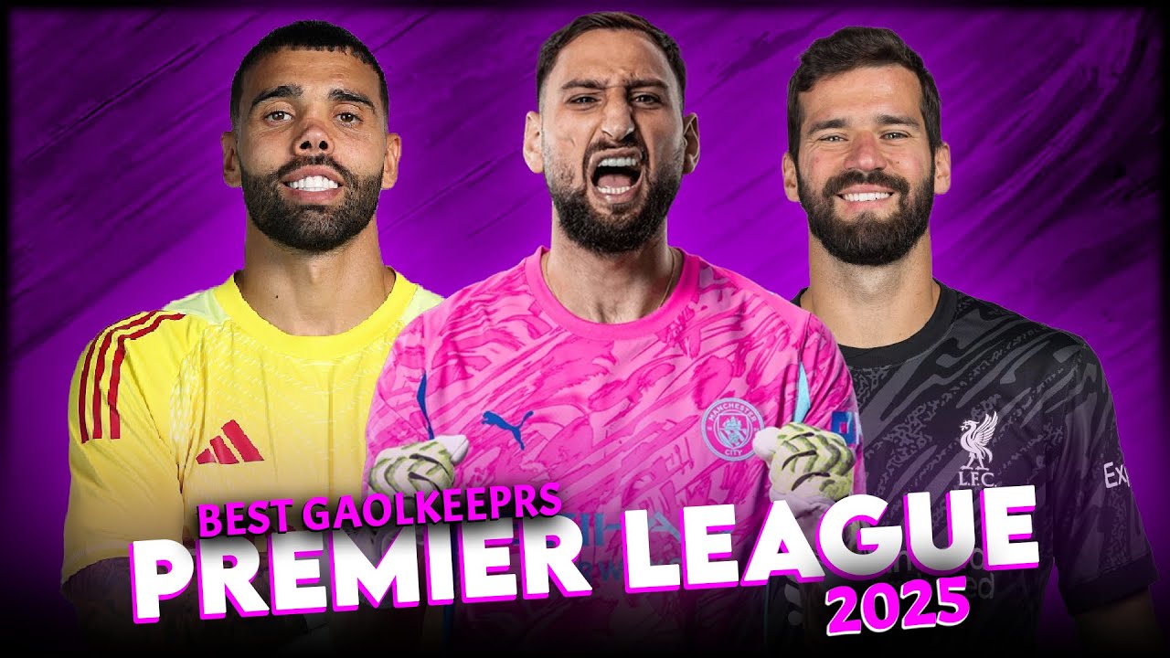 Best Premier League Goalkeepers 2025 Alisson • Raya • Donna • Roefs ...