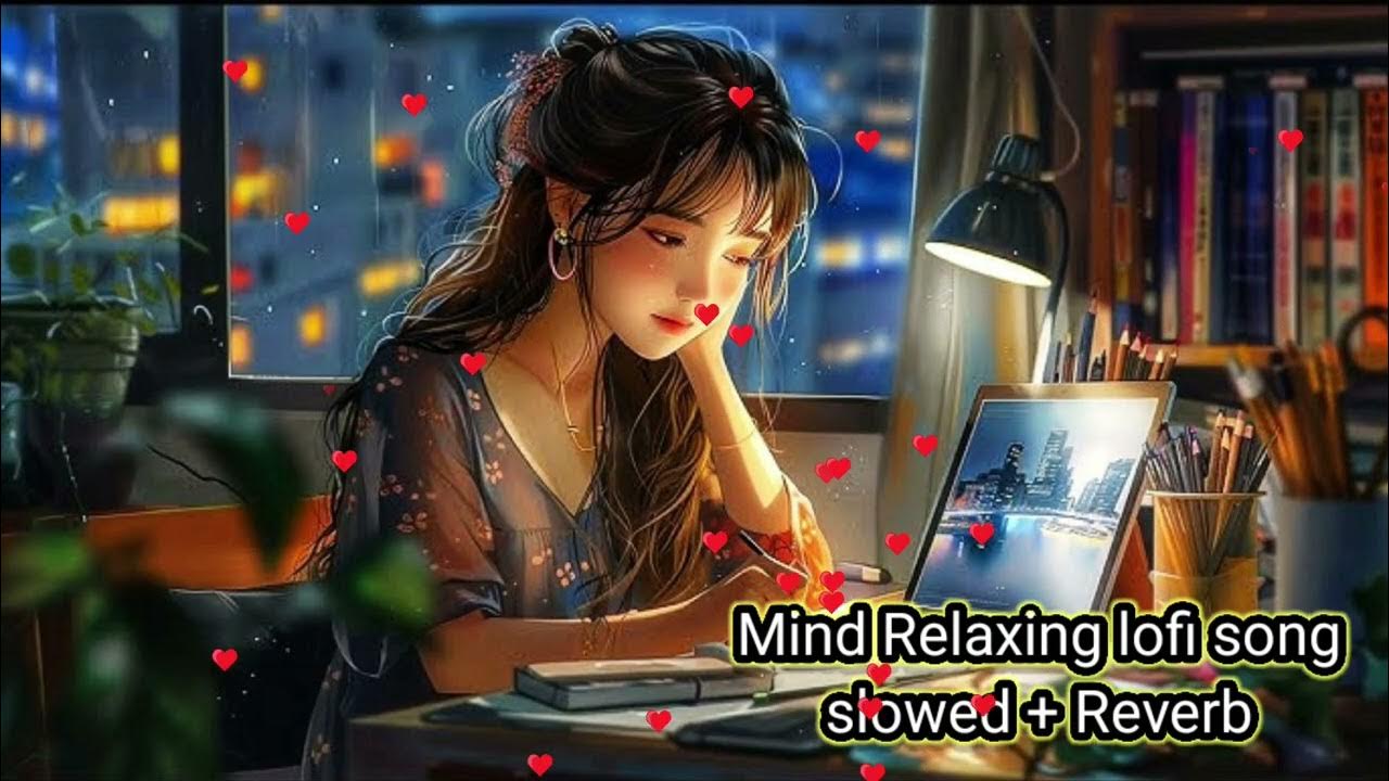 Best lofi Song🥰 | Mind Relax Lofi Mashup🥰 | Mind Fresh Lofi Songs | Slowed and Reverb🥰🥰 ️ - YouTube