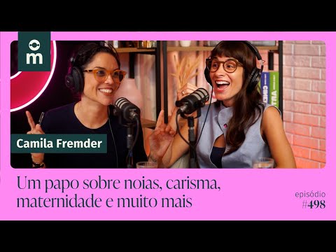 Como Camila Fremder transformou noias em conteúdo de sucesso? | Mamilos #498