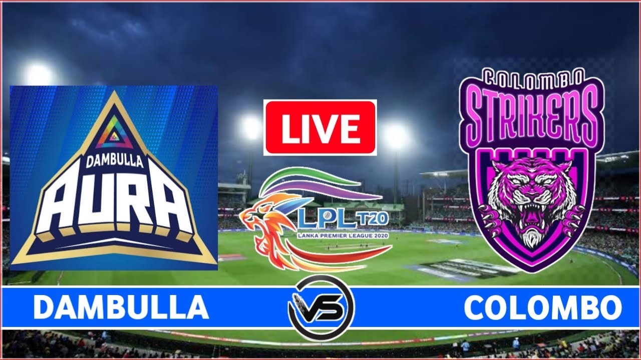 LPL 2023 Live: Colombo Strikers vs Dambulla Aura Live Scores | CS vs DA ...