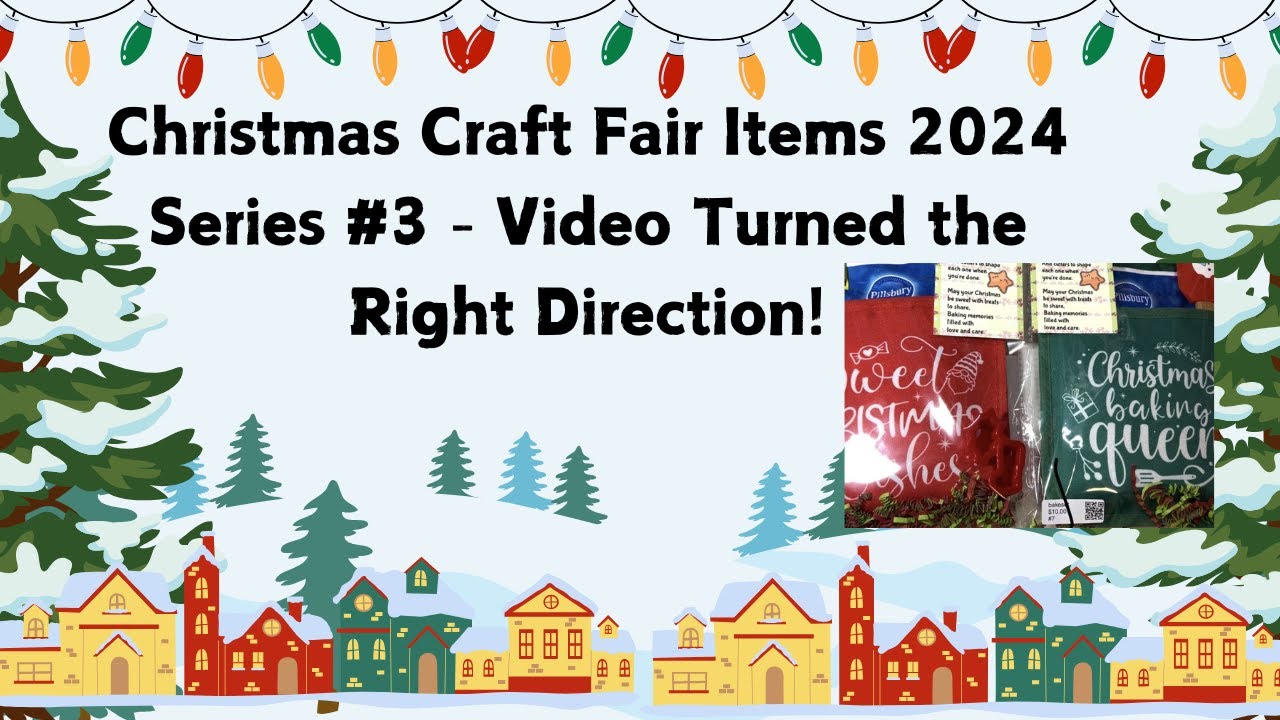 Christmas Craft Fair 2024 Series #3 - Fixed Video Turned the Right ...