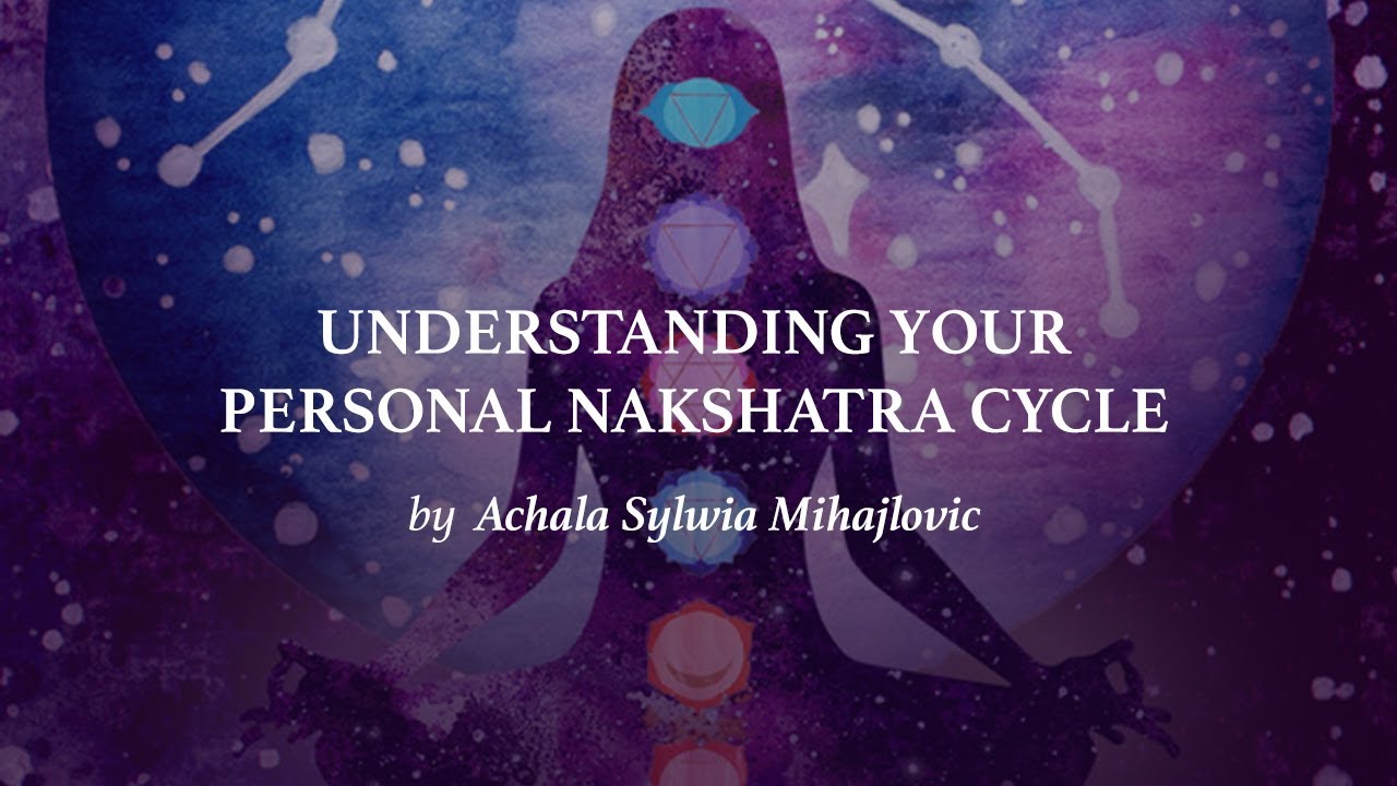 Understanding Your Personal Nakshatra Cycle by Achala Sylwia Mihajlović ...