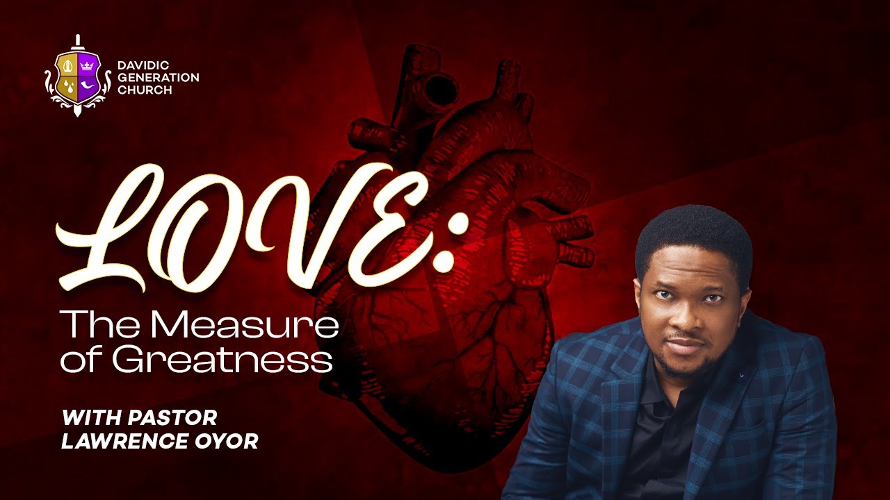 LOVE: THE MEASURE OF GREATNESS || DGC SUNDAY SERVICE || PASTOR LAWRENCE ...