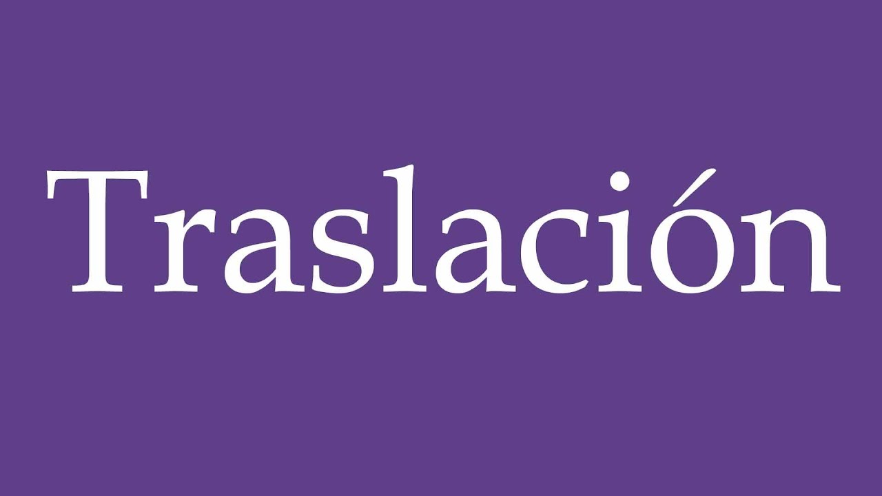 How To Pronounce ''Traslación'' (Translation, Moving, Transfer ...