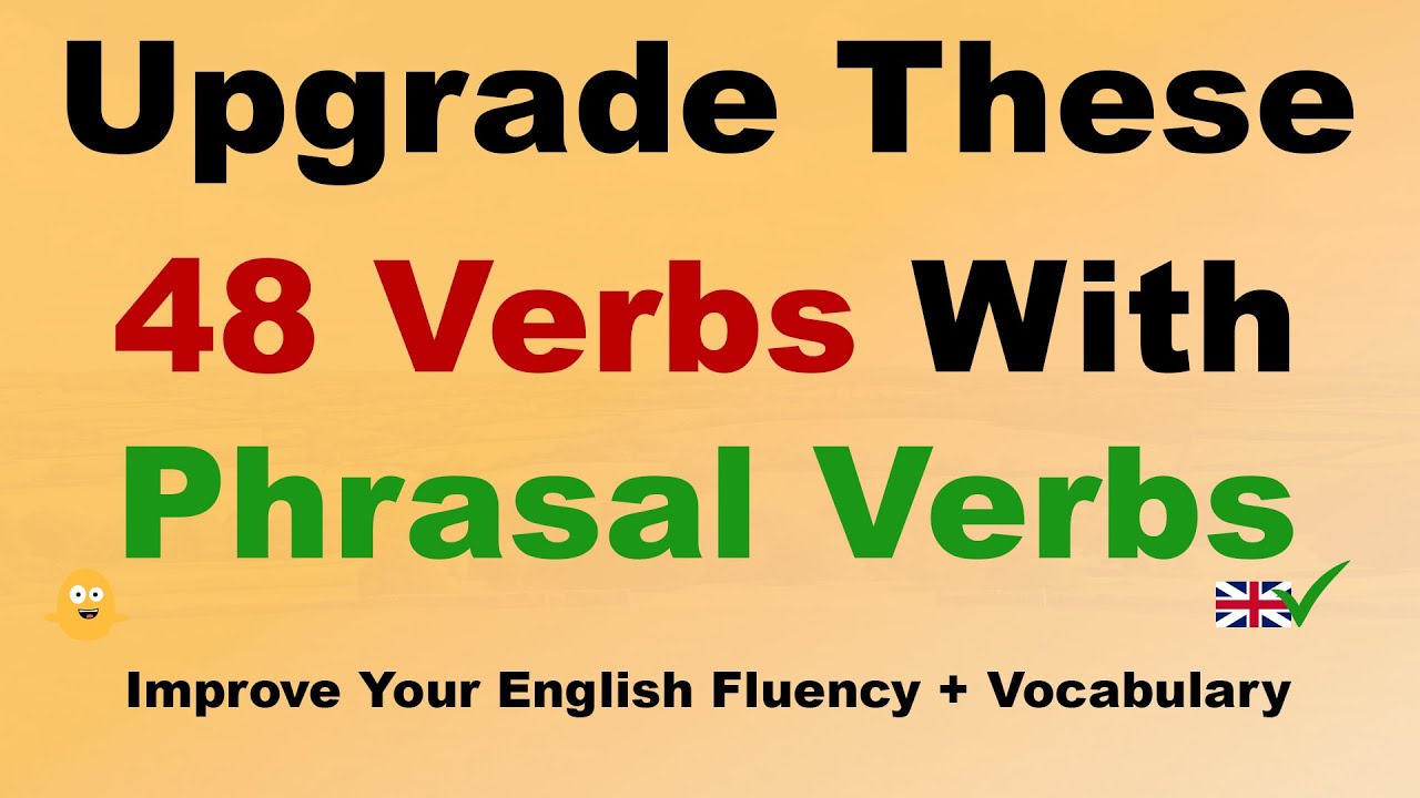 Upgrade These 48 Verbs with Phrasal Verbs! - YouTube