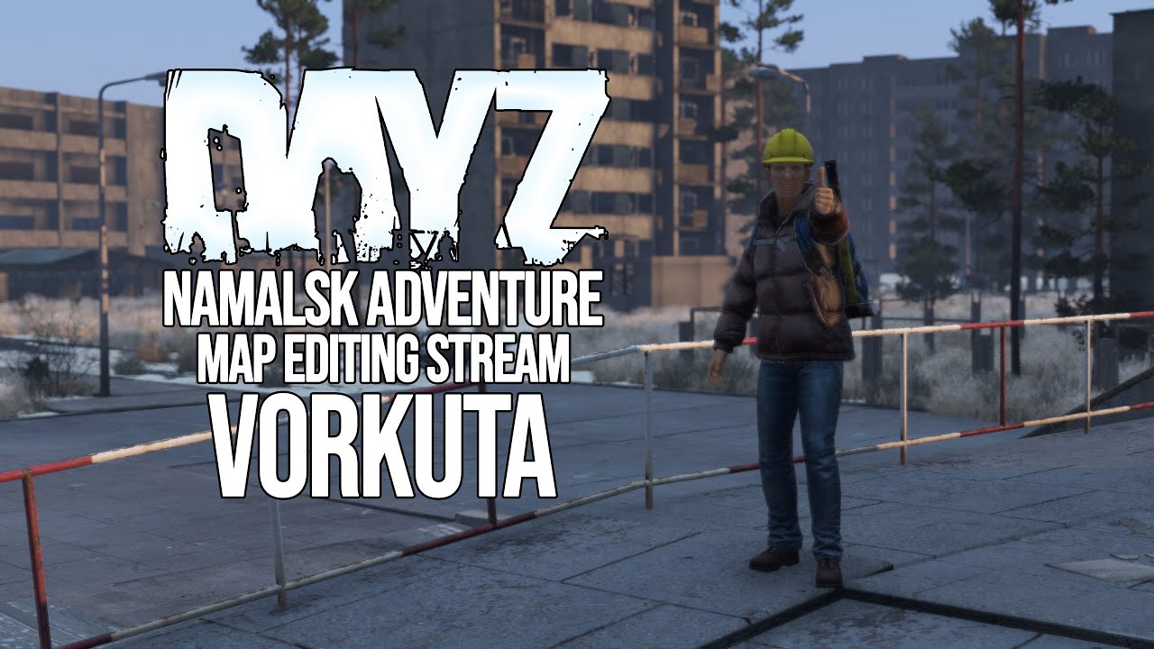 DayZ: Namalsk Adventure - Map Editing - Vorkuta Part 3.5 - YouTube