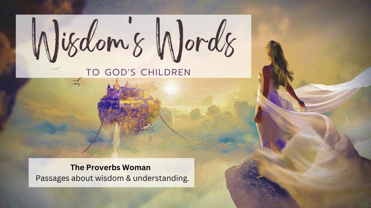 The Wisdom of Proverbs | The Proverbs Woman is Wisdom | Wisdom's Words ...