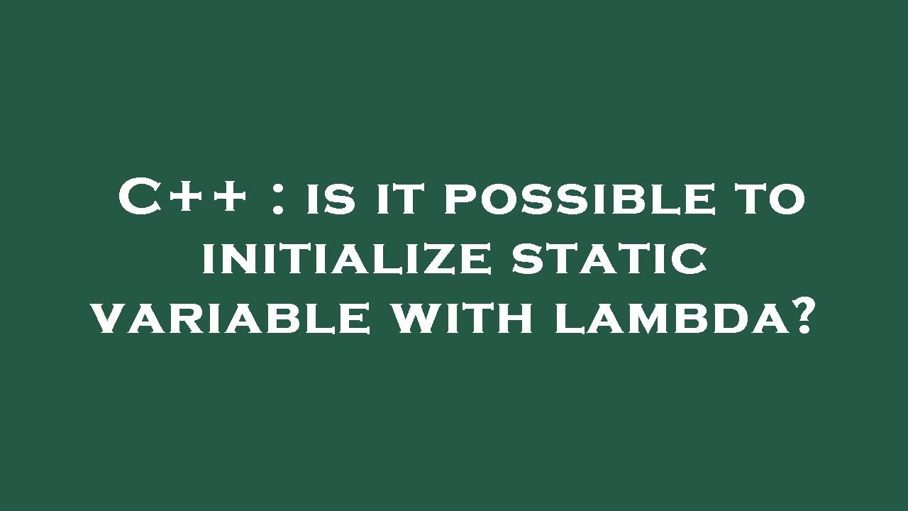 C++ : is it possible to initialize static variable with lambda? - YouTube