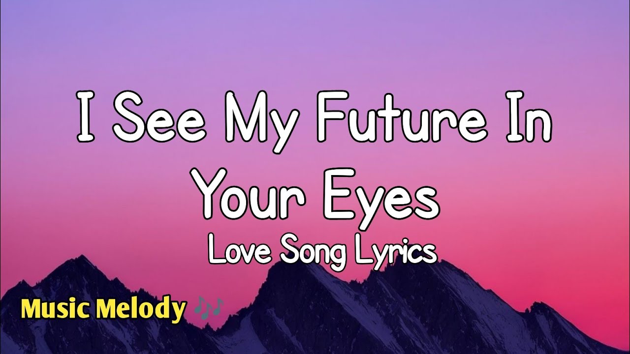 I See My Future In Your Eyes - Romantic Love Song (Lyrics)😚 - YouTube