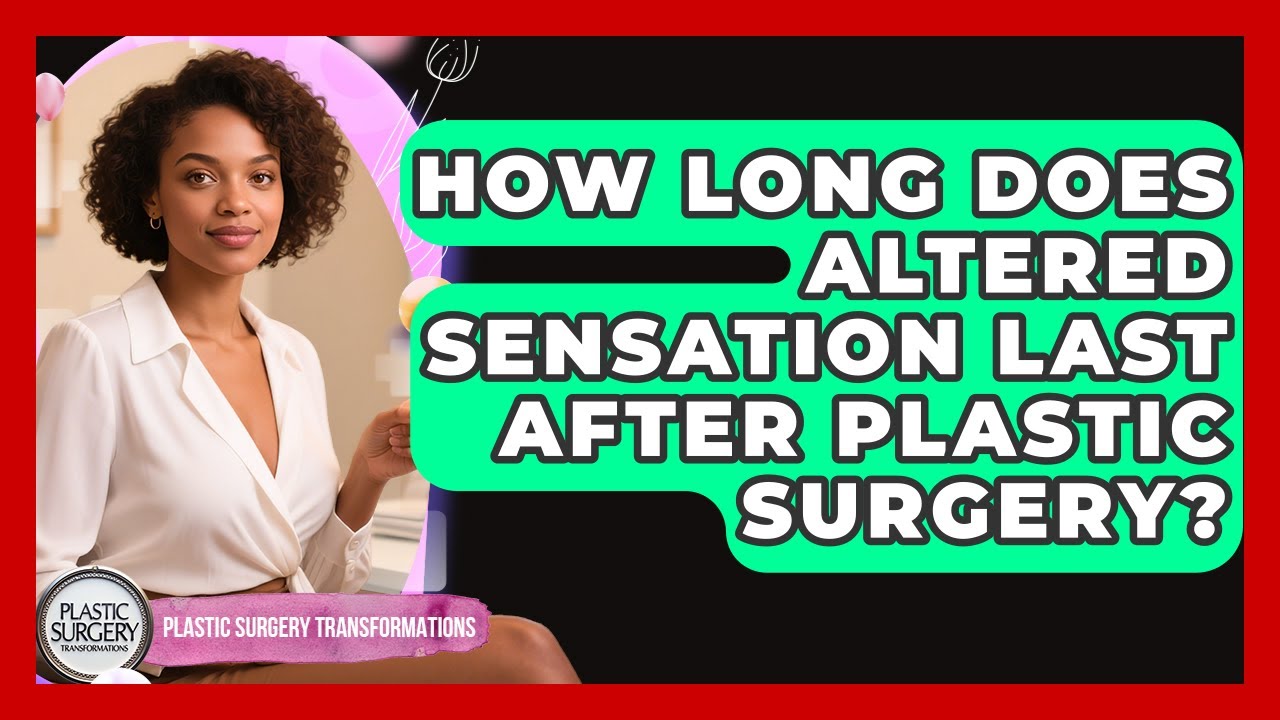 How Long Does Altered Sensation Last After Plastic Surgery? | Plastic ...