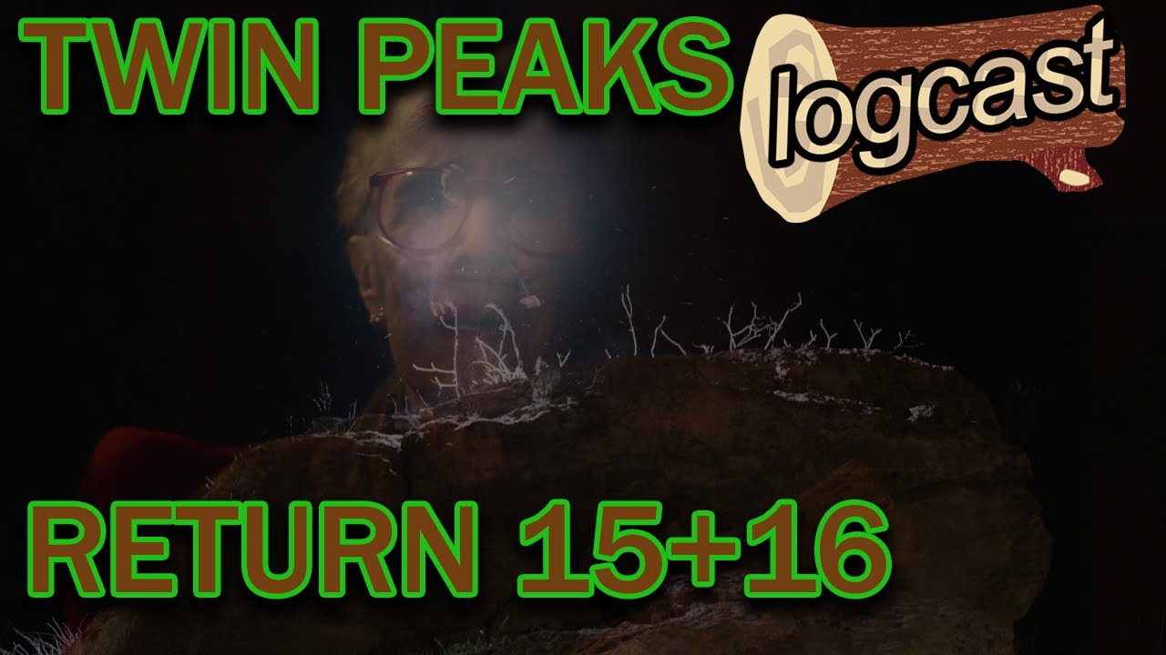 72. The Return (Parts 15 and 16) -- Twin Peaks Logcast - YouTube