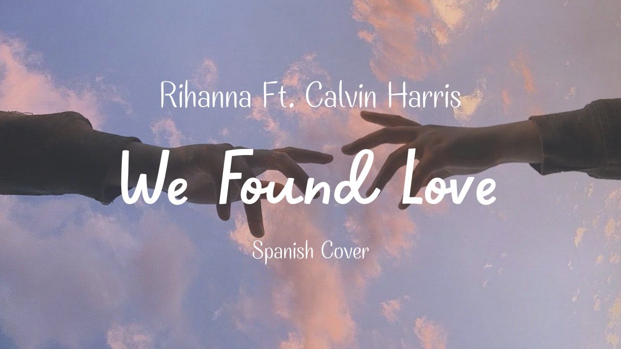 Rihanna - We Found Love ft. Calvin Harris | Cover en Español (Spanish ...