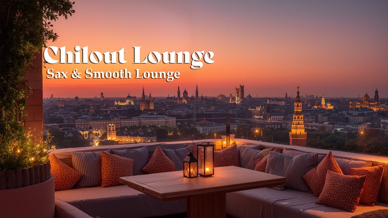 Sax & Smooth Lounge Music | Rooftop Sunset Cityscape Chill – Lucid Deep ...