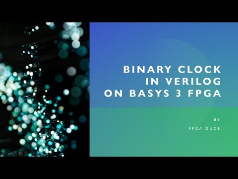 Binary Clock on BASYS3, coded in Verilog, using Vivado - YouTube