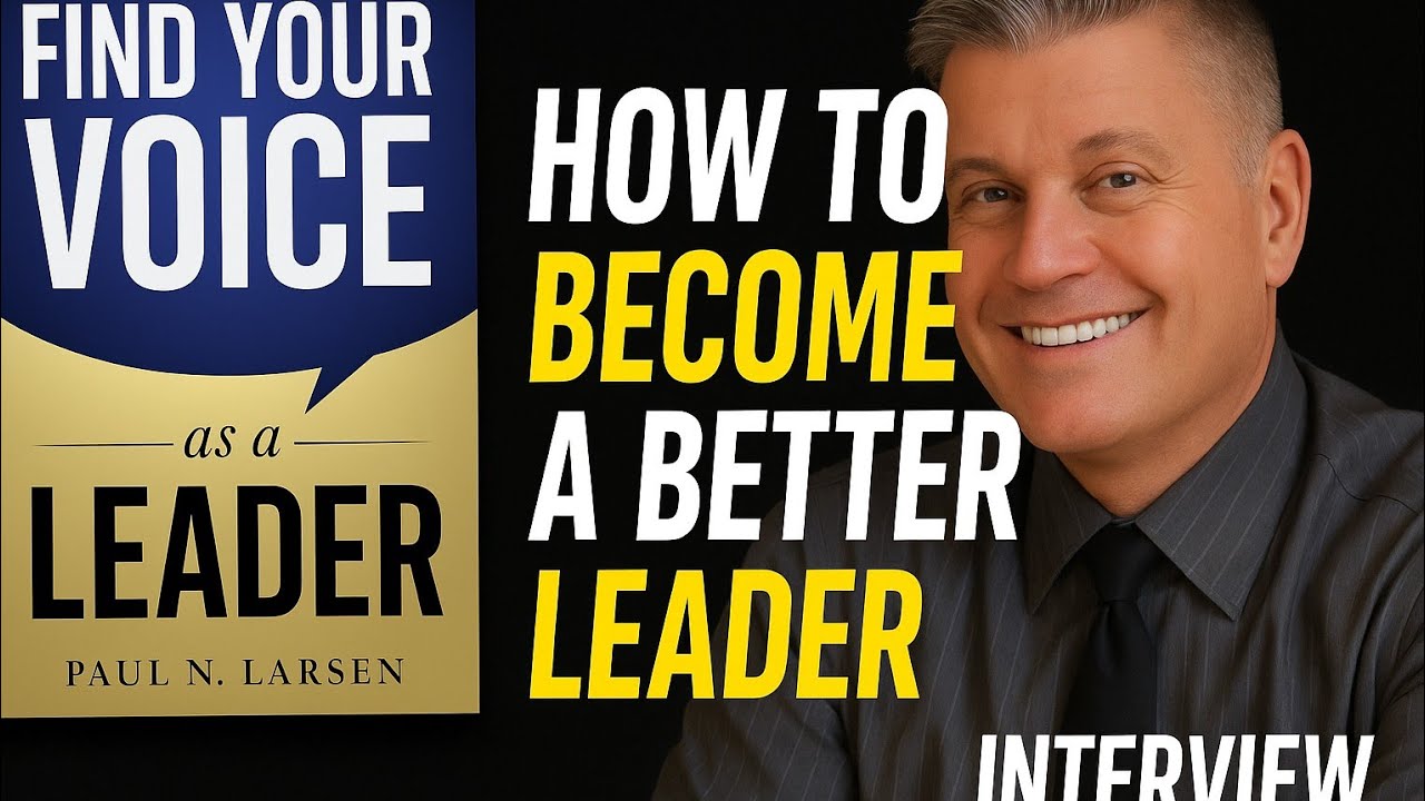 Interview With Paul Larsen, Author of Find Your Voice As A Leader - YouTube