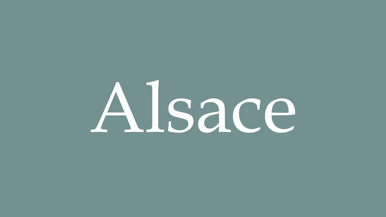 How to pronounce ''Alsace'' correctly in French - YouTube