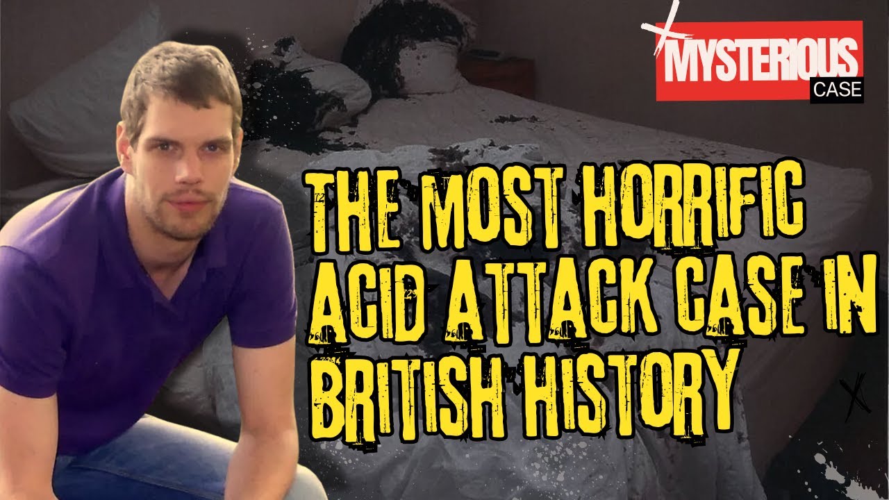 The Most Horrific Acid Attack Case in British History | Mysterious Case ...