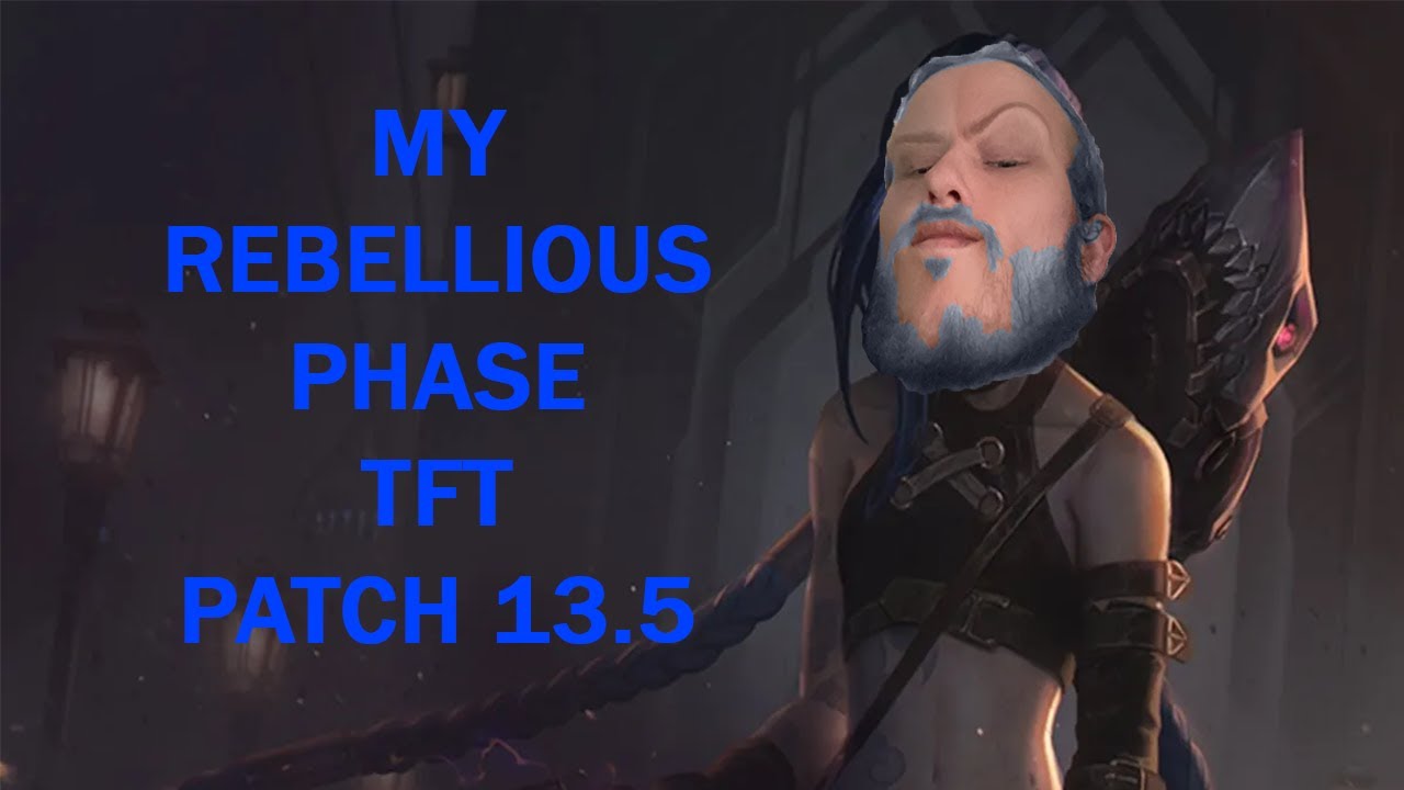 MY REBELLIOUS PHASE TFT PATCH 13.5 - YouTube