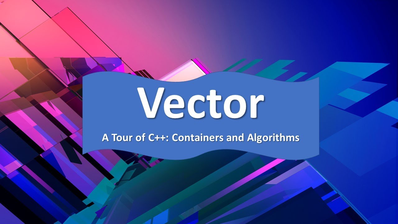 Vector A Tour Of C Containers And Algorithms Youtube 
