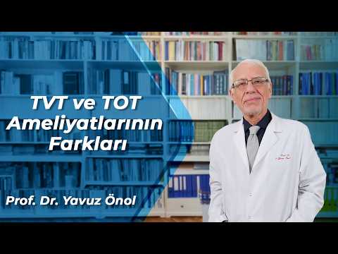 Kadınlarda İdrar Kaçırma: TVT ve TOT Ameliyatlarının Farkları - Prof. Dr. Yavuz Önol