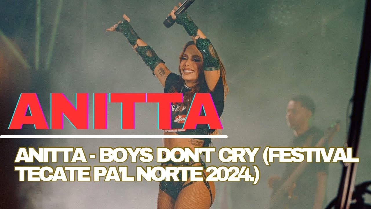 Anitta - Boys Don't Cry (Festival Tecate Pa'l Norte 2024.) - YouTube