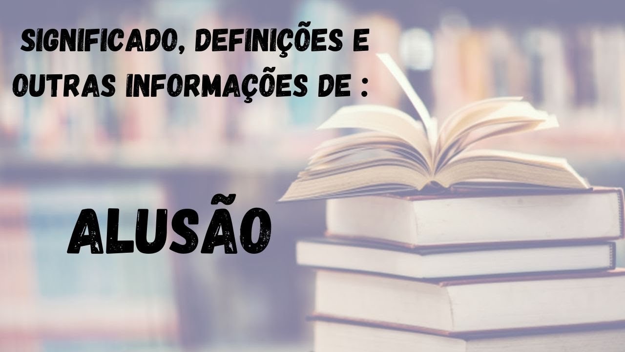 Alusão Significado Definição E Outras Informações Youtube