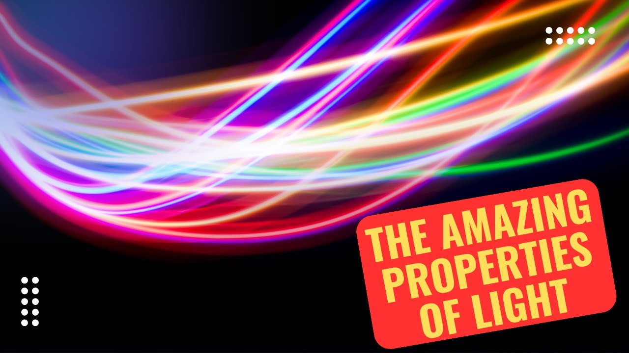 The Amazing Properties of Light - Learn About Light On This Incredible ...