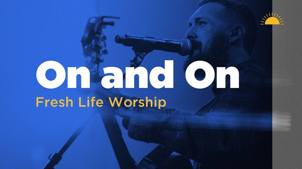 On and On // Live // Fresh Life Worship - YouTube