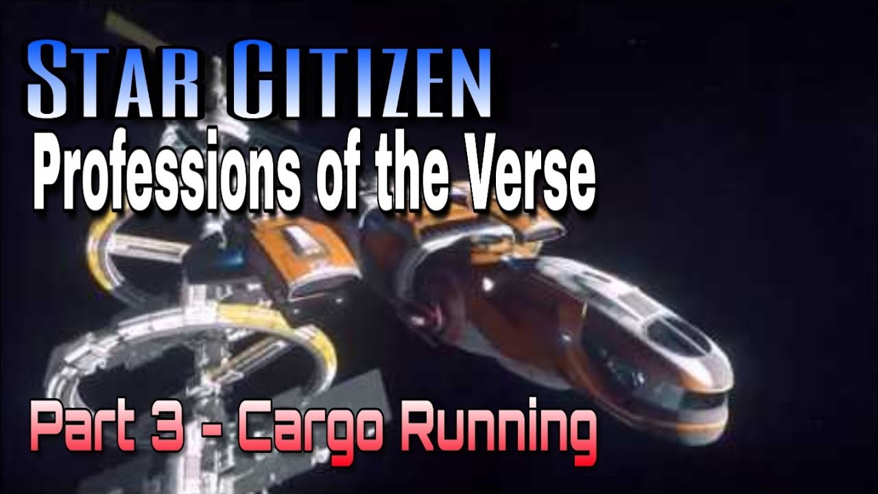 Star Citizen - Professions of the Verse - Part 3 - Cargo Running - YouTube
